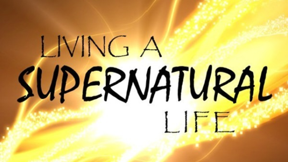 Living in the Supernatural! - Where Is God Now Ministries